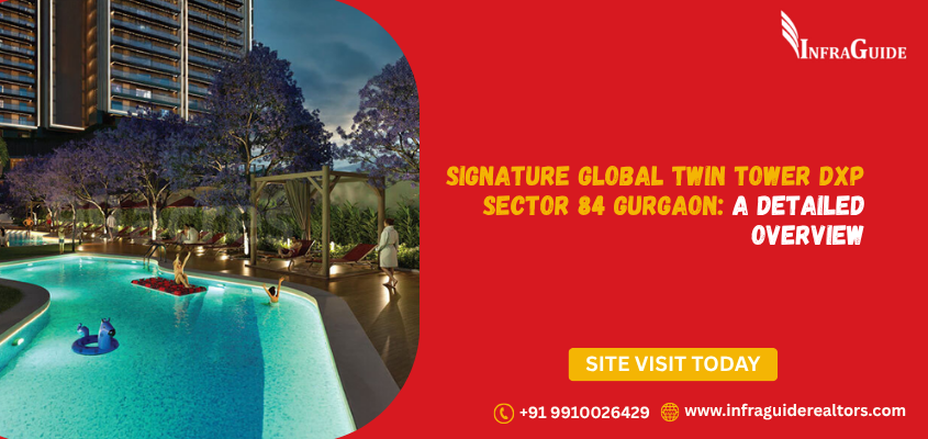 Signature Global Twin Tower DXP Sector 84 Gurgaon: A Detailed Overview
